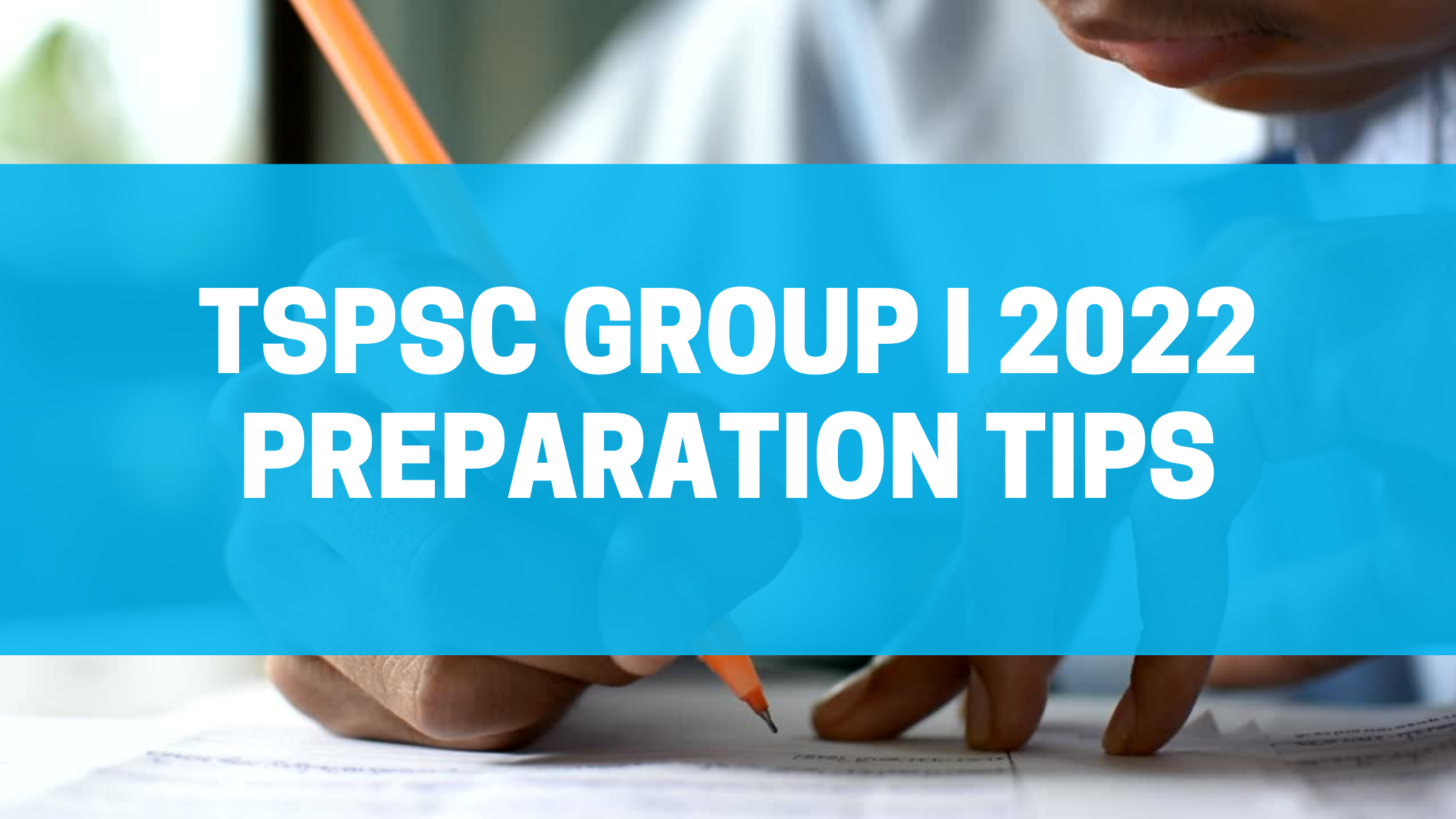 TSPSC Group I 2022 Preparation Tips